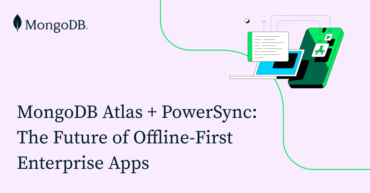 MongoDB Atlas + PowerSync: The Future Of Offline-First Enterprise Apps | MongoDB